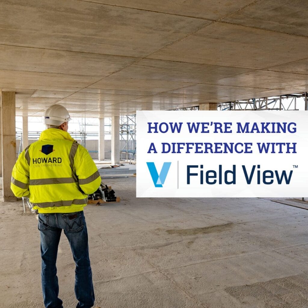 SHEQ: How Field View Has Made A Difference - Howard Civil Engineering